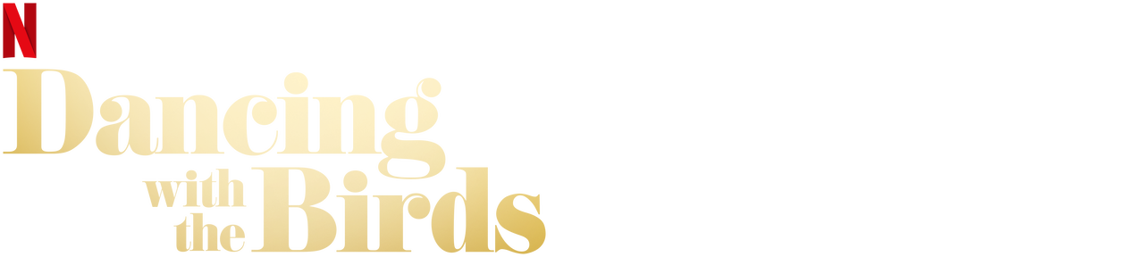 Watch Dancing with the Birds | Netflix Official Site